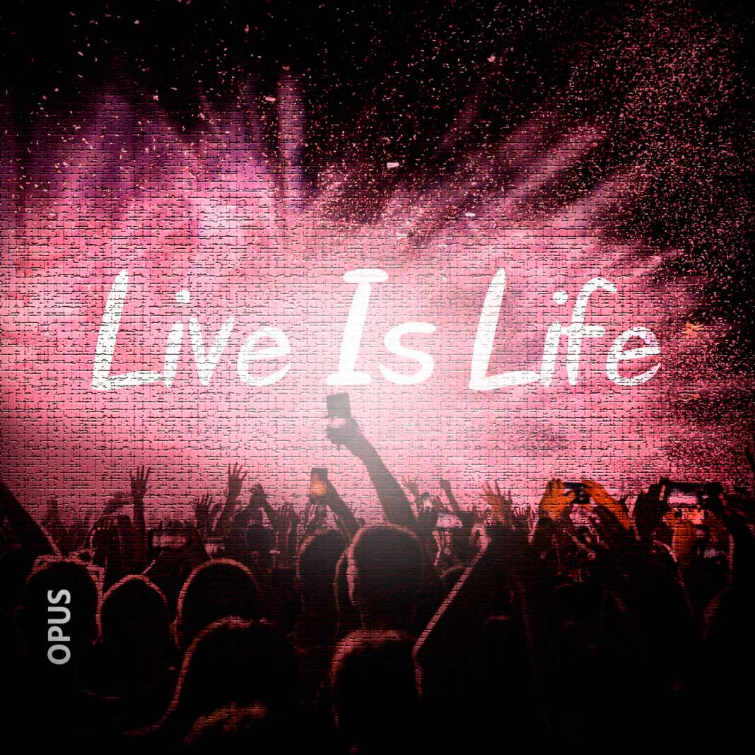 Live Is Life - Opus | Ελληνικοί Στίχοι και Αγγλικοι Στίχοι